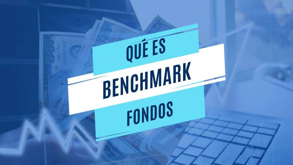 Qué es Benchmark de un fondo de inversión